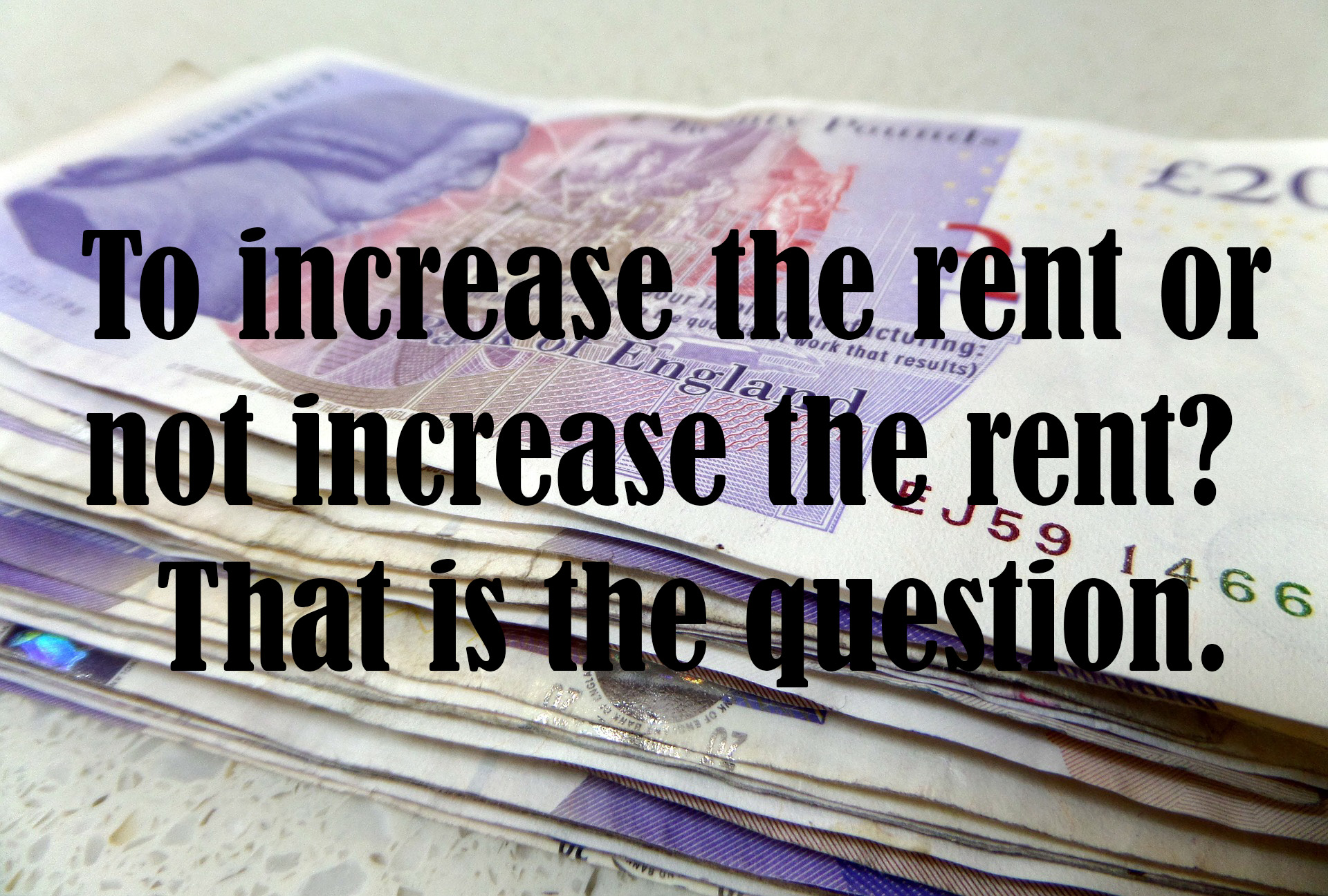 To increase the rent or not increase the rent? That is the question.